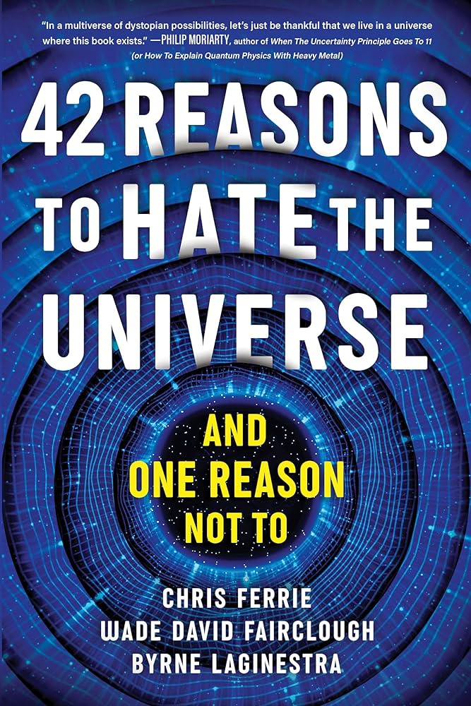 Book Review: 42 Reasons to Hate the Universe: And One Reason Not To by ...